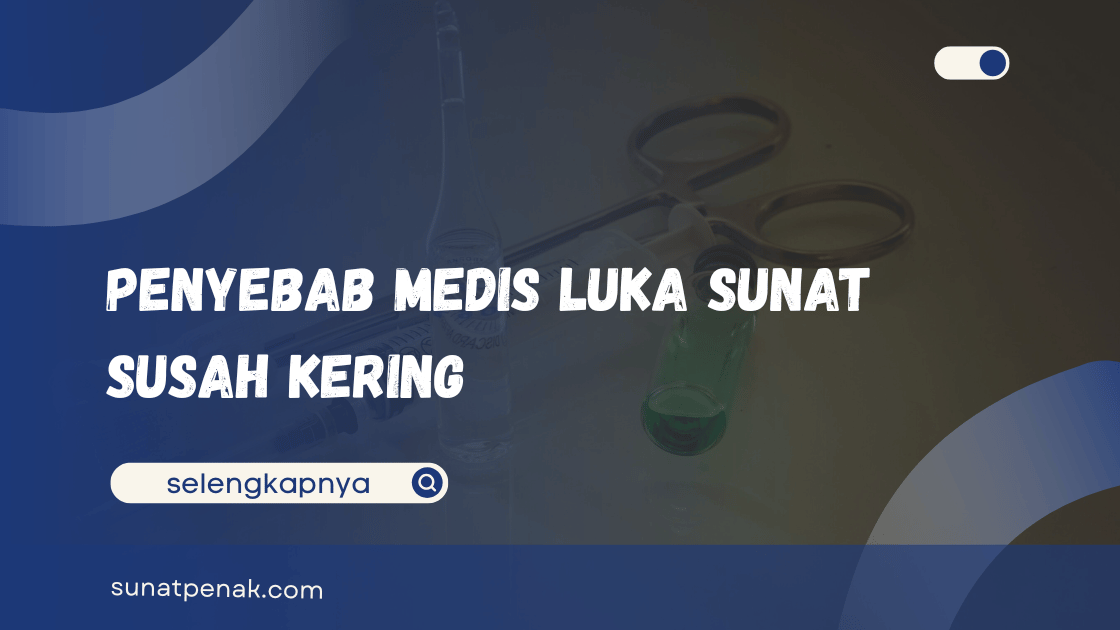 Ini Alasan Medis Luka Sunat Bagian Bawah Susah Kering