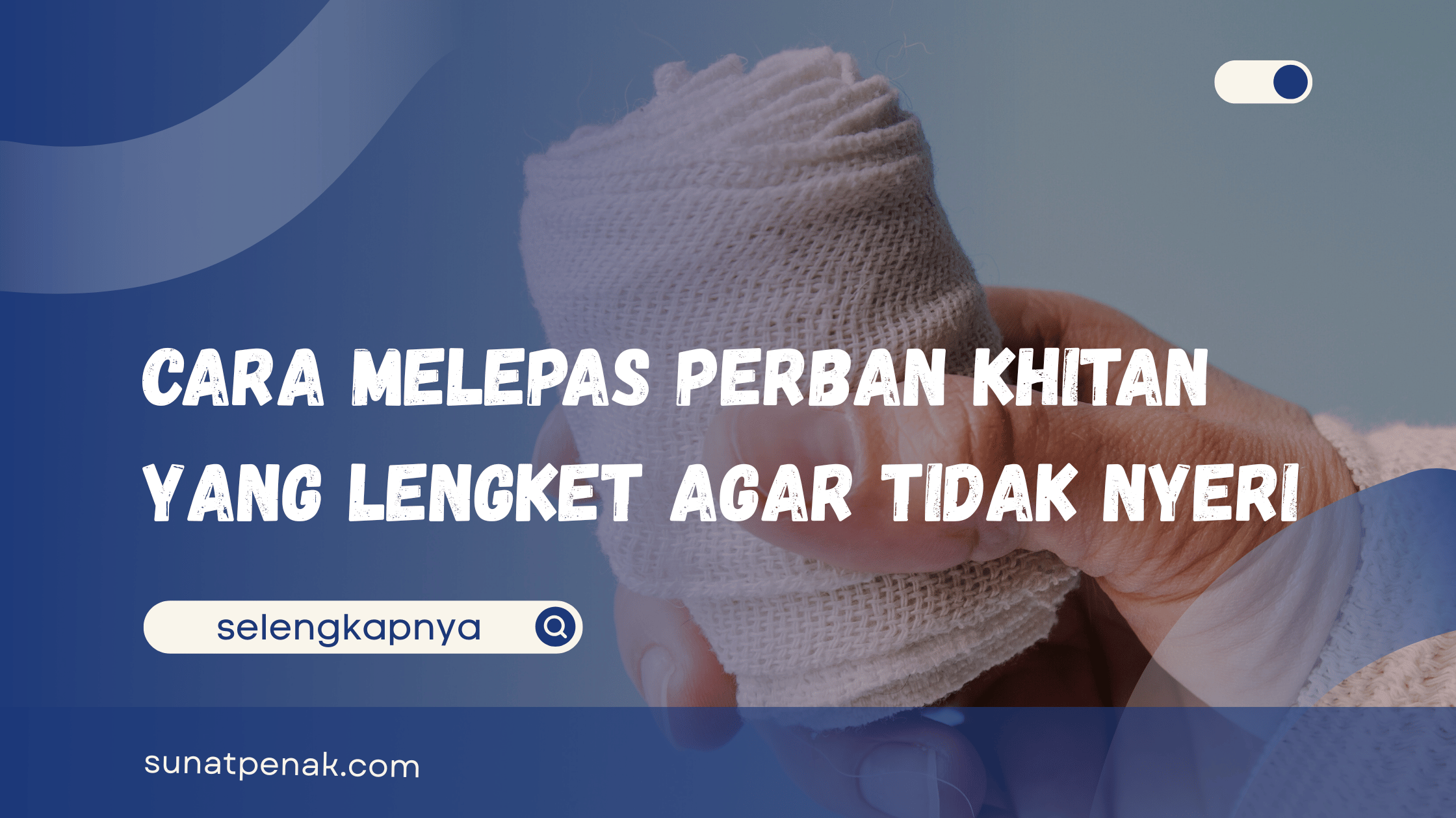 Cara Melepas Perban Khitan yang Lengket Agar Tidak Nyeri