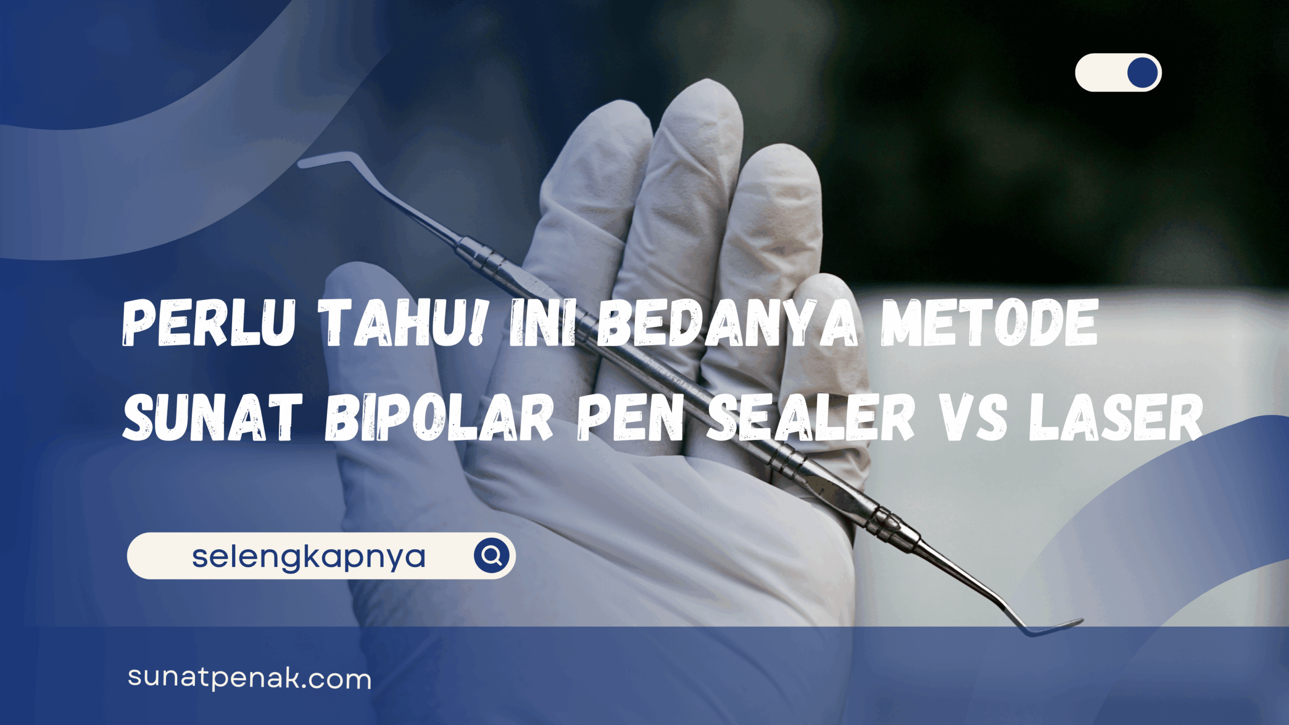 Perlu Tahu! Ini Bedanya Metode Sunat Bipolar Pen Sealer vs Laser