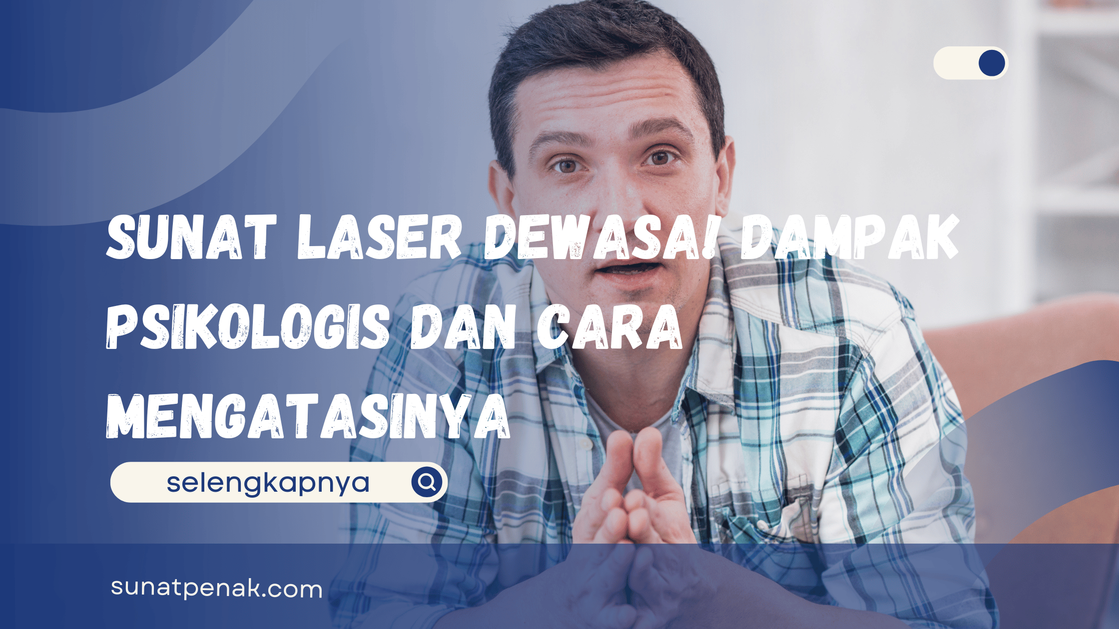 Sunat Laser Dewasa! Dampak Psikologis dan Cara Mengatasinya
