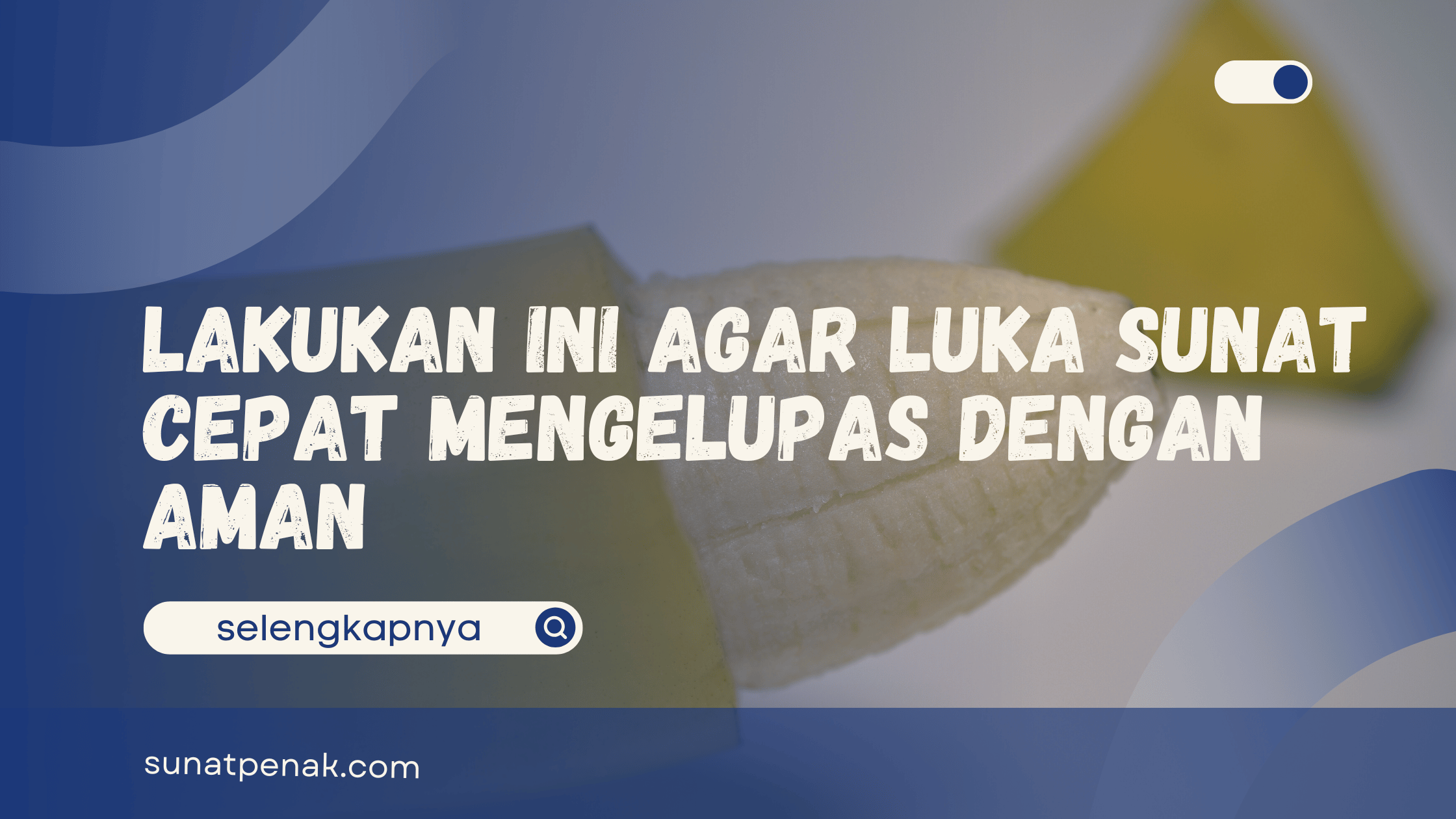 Lakukan Ini Agar Luka Sunat Cepat Mengelupas Dengan Aman