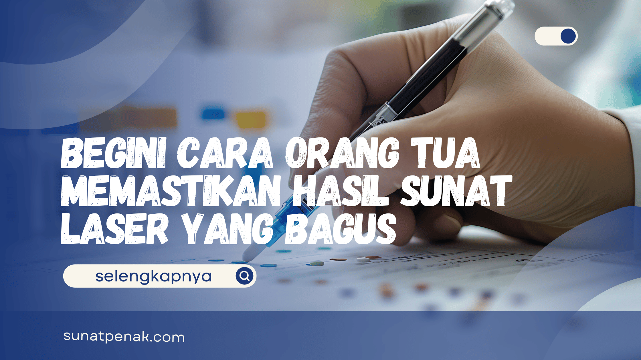 Begini Cara Orang Tua Memastikan Hasil Sunat Laser yang Bagus