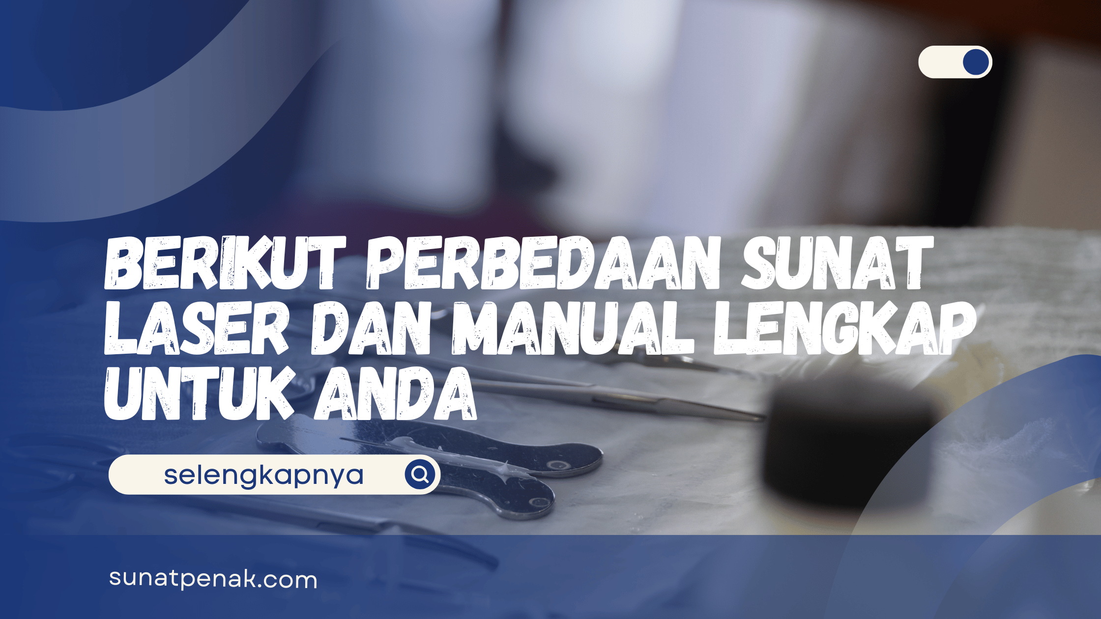 Berikut Perbedaan Sunat Laser dan Manual Lengkap untuk Anda
